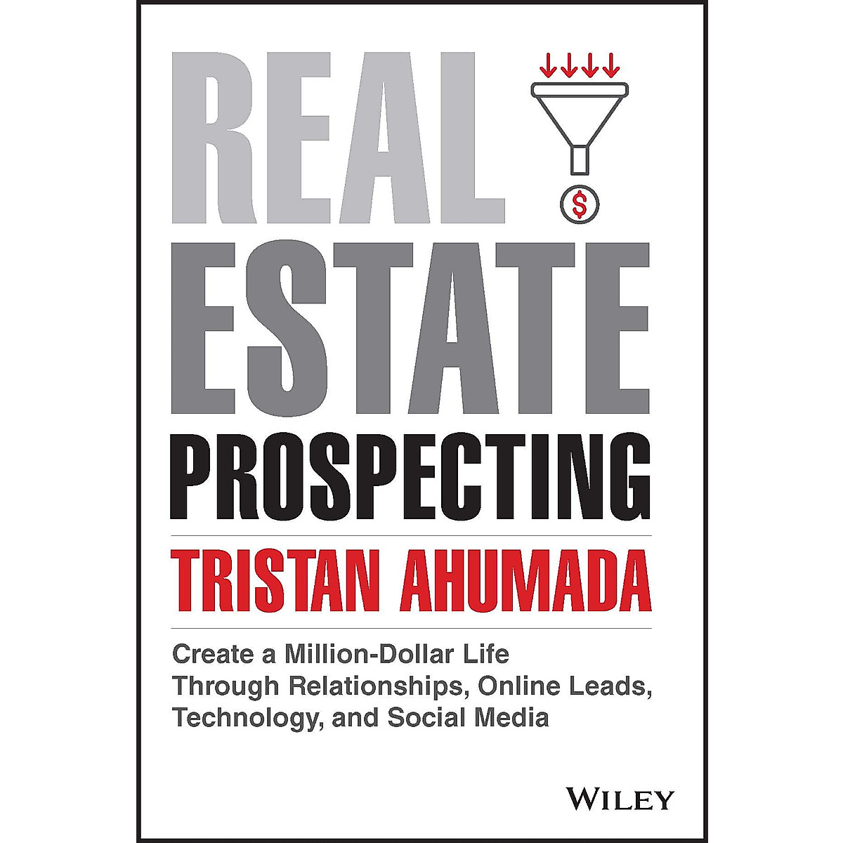 Real Estate Prospecting: Create a Million-Dollar Life Through Relationships, Online Leads, Technology, and Social Media