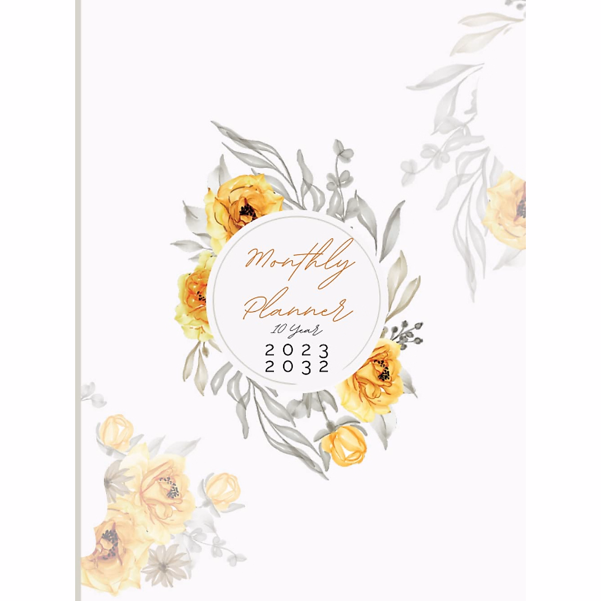 10 Year Monthly Planner 2023-2032: 120 Months January 2023 to December 2032 Calendar Agenda Organizer Schedule and Appointment Notebook | Monthly Time ... Size: 8,25 x 11 Inches Page: 290 Floral Cover