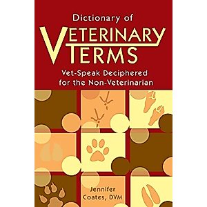 Dictionary of Veterinary Terms: Vet Speak Deciphered for the Non Veterinarian