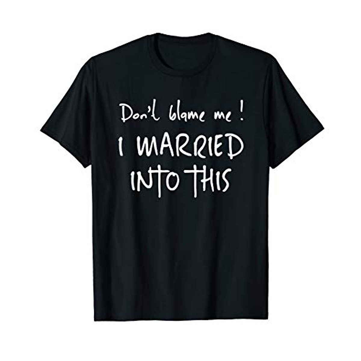 Dont Blame Me! I Married Into This. Sister / Daughter In Law T-Shirt