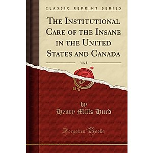 The Institutional Care of the Insane in the United States and Canada, Vol. 2 (Classic Reprint)
