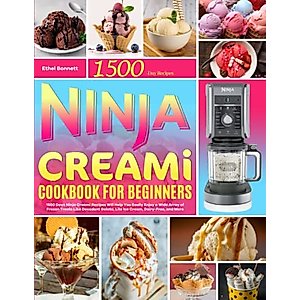 Ninja Creami Cookbook for Beginners: 1500 Days Ninja Creami Recipes Will Help You Easily Enjoy a Wide Array of Frozen Treats Like Decadent Gelato, Lite Ice Cream, Dairy-Free, and More