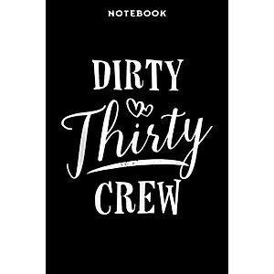 Notebook Dĭrtÿ Thĭrtÿ Crëw 30th Bĭrthdāÿ Sqůād B-dāÿ Fůnnÿ Fāmĭlÿ: 6x9 inch, over 100 pages / Lined Journal,Cute,Budget,Homeschool,Management,To Do List