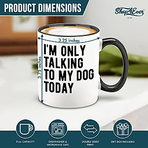 shop4ever I'm Only Talking to My Dog Today Ceramic Coffee Mug Tea Cup. Funny Gift for Dog Dad Mom 11 oz. (Black Handle)