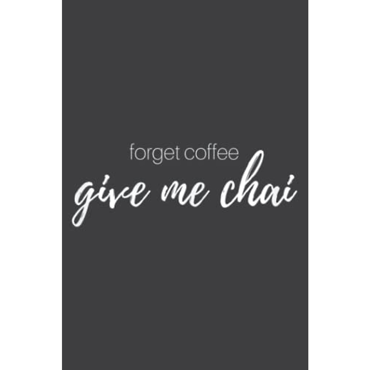 Forget Coffee, I Love Chai Tea Latte: Journal/Ruled Notebook with Premium Paper, 6" x 9", Inner Pocket, 120 Pages