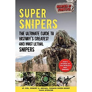 Super Snipers: The Ultimate Guide to History's Greatest and Most Lethal Snipers