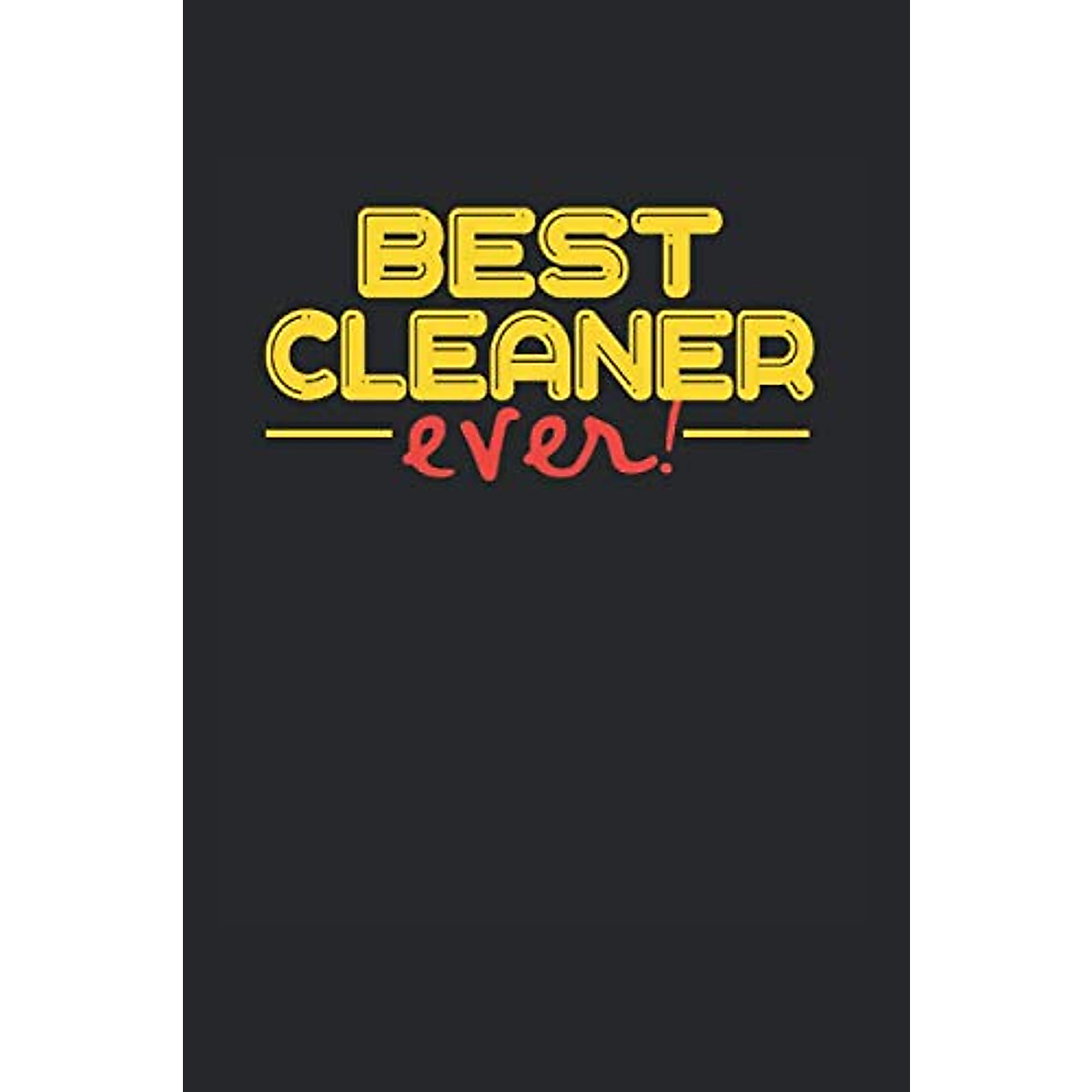 Best Ever Cleaner: NOTEBOOK FOR CLEANERS AND CLEANING LADIES ! A5 6x9 120 pages CARDINED! Gift for cleaning staff