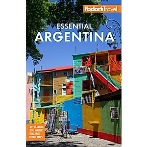 Fodor's Essential Argentina: with the Wine Country, Uruguay & Chilean Patagonia (Full-color Travel Guide)