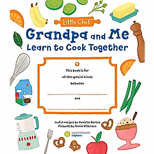 Grandpa and Me Learn to Cook Together: A Kids' Cookbook with Fun and Easy Recipes to Do With Children (Creative Gifts for Kids, Unique Gifts for Grandpa) (Little Chef)
