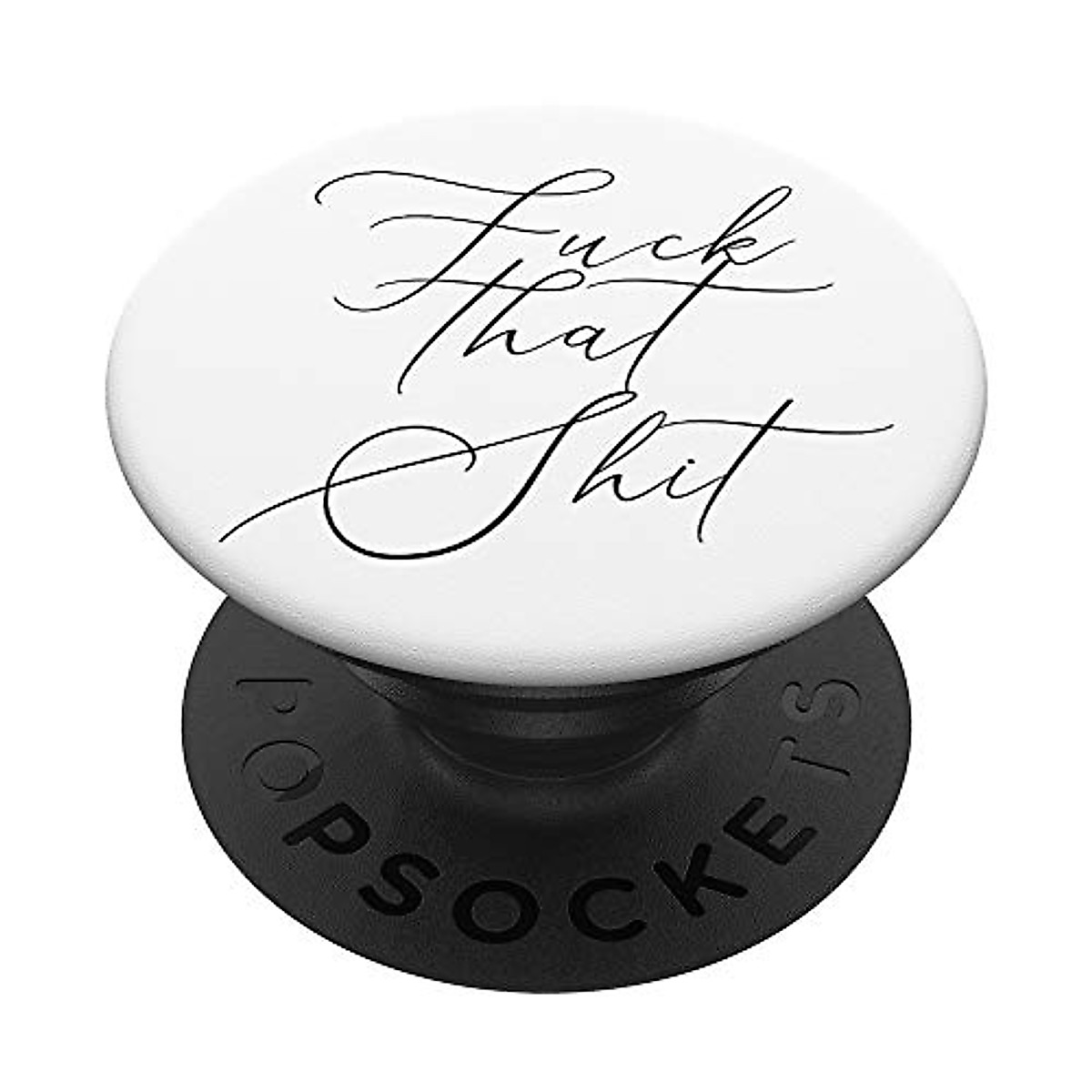 Fuck That Shit - Salty Sarcastic Funny Swear Word Phone Grip PopSockets PopGrip: Swappable Grip for Phones & Tablets