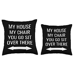 Funny Pillow Gift Ideas My House My Chair You Go Sit Over There Throw Pillow, 16x16, Multicolor