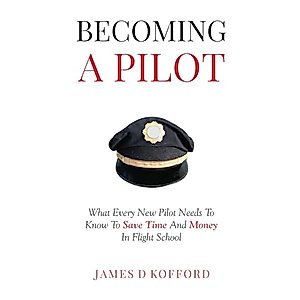 Becoming A Pilot: What Every New Pilot Needs To Know To Save Time And Money In Flight School