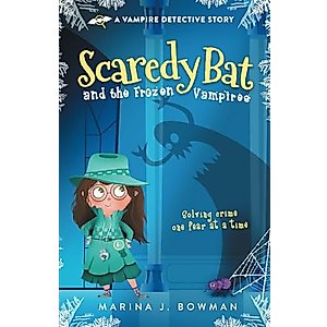 Scaredy Bat and the Frozen Vampires (Scaredy Bat: A Vampire Detective Series)