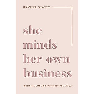 She Minds Her Own Business: Design A Life And Business You Love