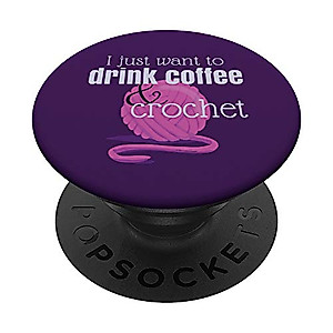 I Want to Drink Coffee and Crochet Gift on Purple PopSockets PopGrip: Swappable Grip for Phones & Tablets
