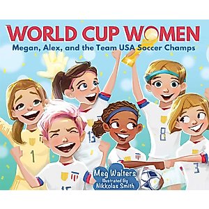 World Cup Women: Megan, Alex, and the Team USA Soccer Champs