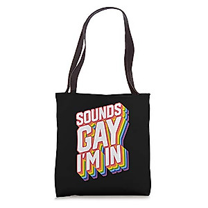 Funny Pride Shirts Sounds Gay I'm In Tote Bag