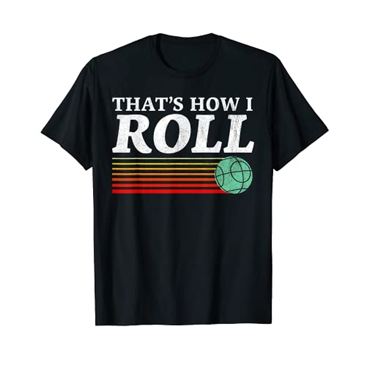 Funny That's How I Roll Retro Bocce Ball T-Shirt
