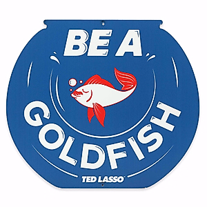 Ted Lasso Be a Goldfish Fish Bowl Metal Sign - Vintage Ted Lasso Sign for Man Cave or Office