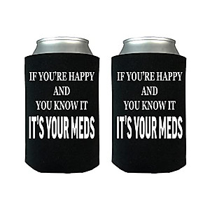 Funny Sarcastic If You Are Happy It's Your Meds Joke Collapsible Beer Can Bottle Beverage Cooler Sleeves 2 Pack