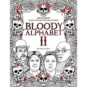 BLOODY ALPHABET 2: The Scariest Serial Killers Coloring Book. A True Crime Adult Gift - Full of Notorious Serial Killers. For Adults Only. (True Crime Gifts)