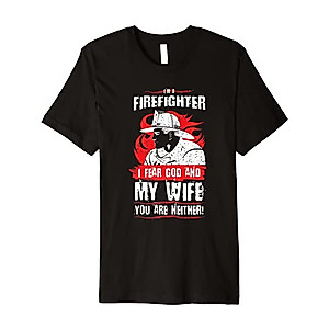 Mens Firefighter I Fear God and My Wife Funny Fireman Shirt