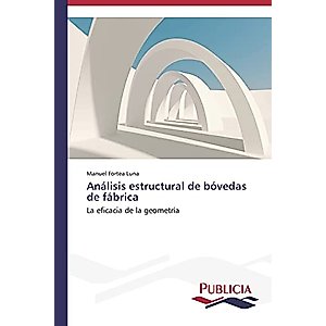 Análisis estructural de bóvedas de fábrica: La eficacia de la geometría (Spanish Edition)