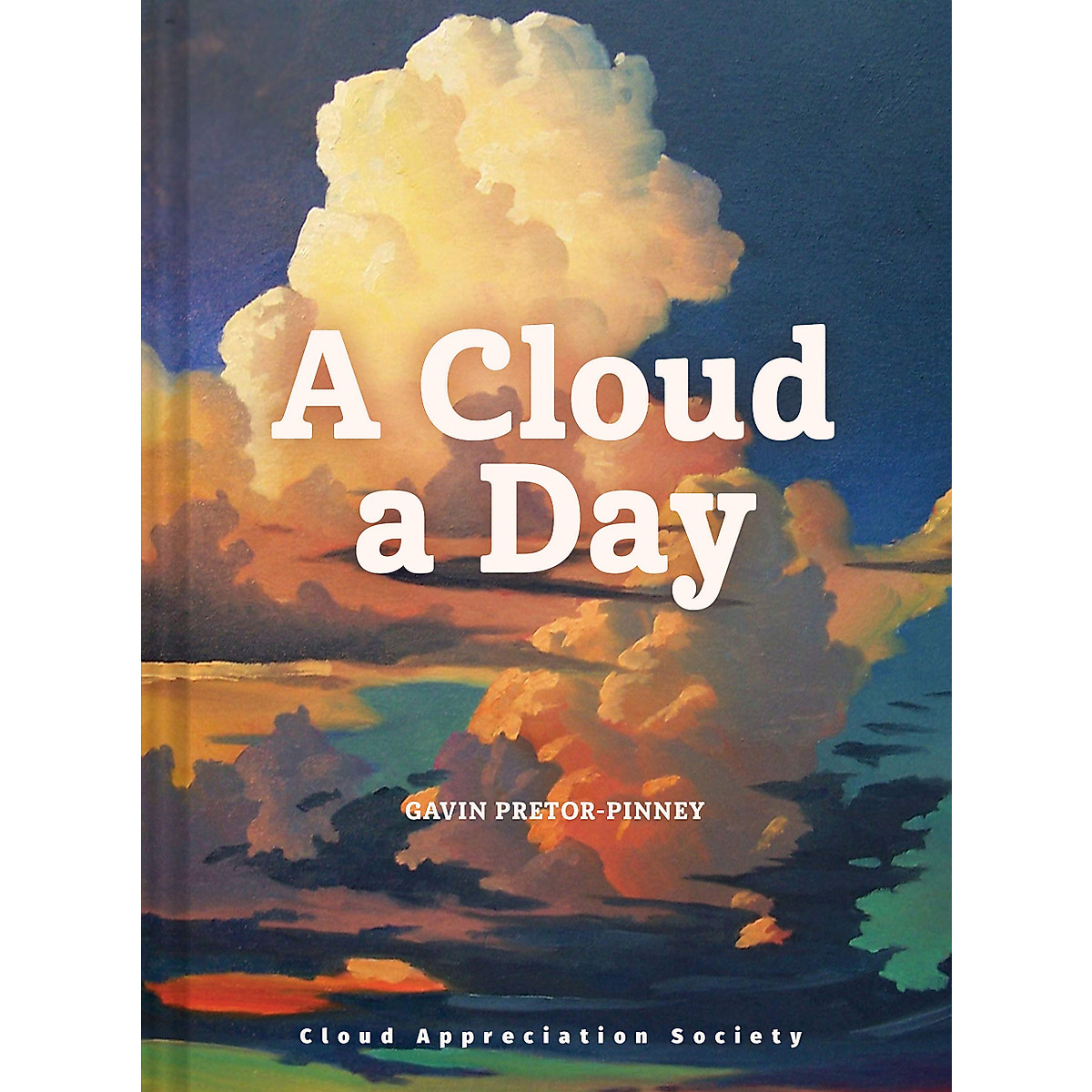 A Cloud a Day: (Cloud Appreciation Society book, Uplifting Positive Gift, Cloud Art book, Daydreamers book)