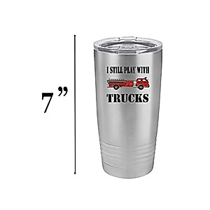 Rogue River Tactical Funny Firefighter Still Play With Trucks 20 Oz. Travel Tumbler Mug Cup w/Lid Vacuum Insulated Fire Fighter Department FD Fireman