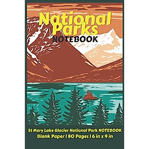 National Parks Notebook: St Mary Lake Glacier National Park NOTEBOOK Blank Paper | 80 Pages | 6 in x 9 in