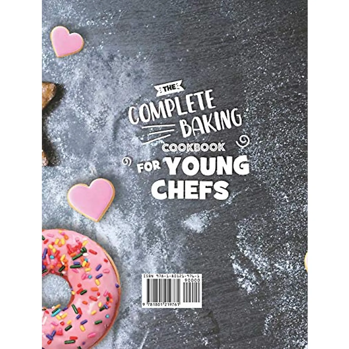 The Complete Baking Cookbook for Young Chefs: 115 Amazing & Delicious Recipes for Young Bakers to Learn the Baking Basics