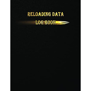 Reloading Data Log Book: Make Them Perfect, Detailed Hand Reloading Data Log Sheets, Track & Record Ammunition Handloading Details, Ammo Reloading log