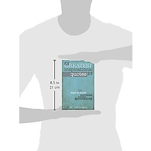 Greatest Inspirational Quotes: 365 days to more Happiness, Success, and Motivation