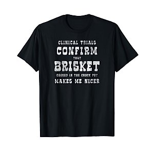 Clinical Trials Confirm Brisket in Crock Pot Makes Me Nicer T-Shirt