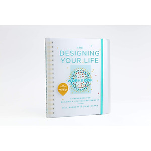 The Designing Your Life Workbook: A Framework for Building a Life You Can Thrive In