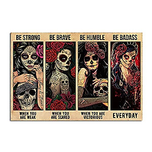 Sugar Skull Be Strong When You are Weak Be Brave Be Humble Be Badass Strong Girl Mexican Skull Girl Retro Metal Tin Sign Vintage Sign for Home Coffee Wall Decor 8x12 Inch