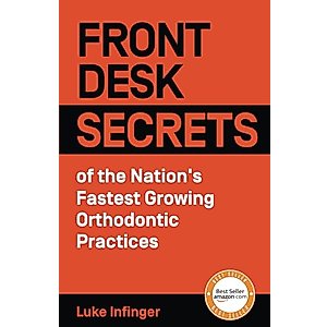 Front Desk Secrets of the Nation’s Fastest Growing Orthodontic Practices