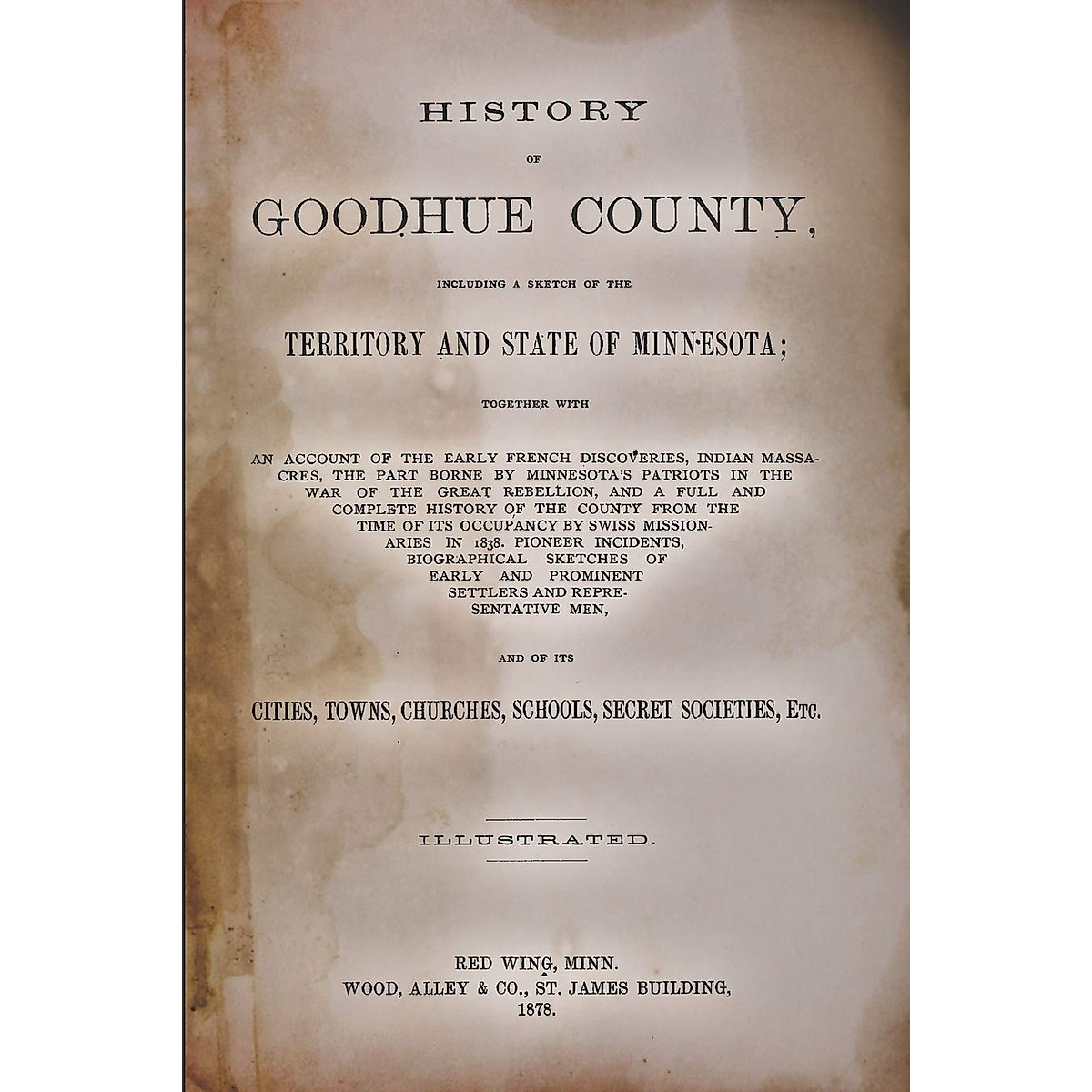 HISTORY OF GOODHUE COUNTY: INCLUDING A SKETCH OF THE TERRITORY AND STATE OF MINNESOTA