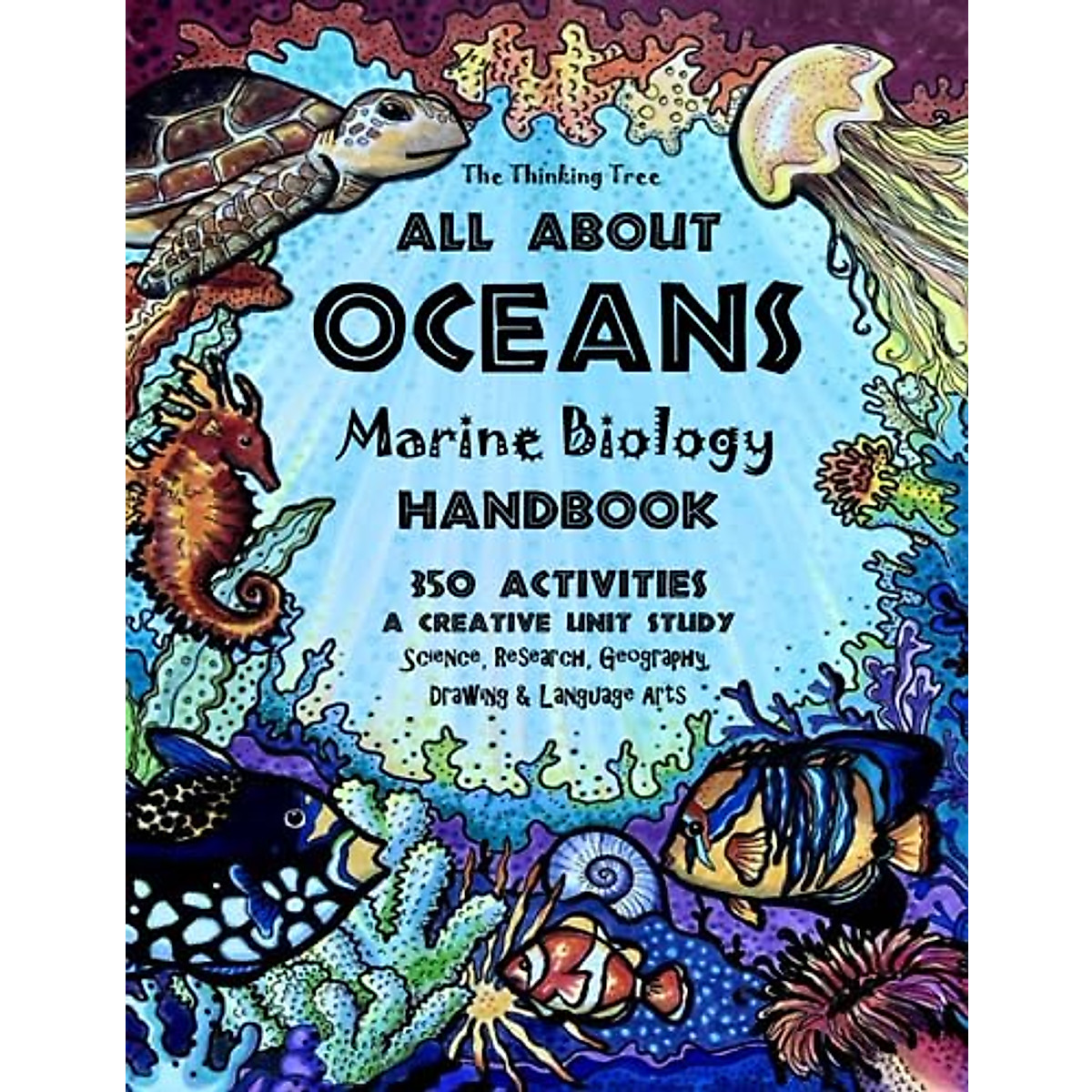 All About Oceans - Marine Biology Handbook: 350 Activities - A Creative Unit Study Science, Research, Geography, Drawing & Language Arts