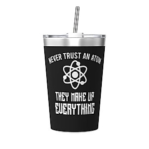 Never-Trust-An-Atom-They-Make-Up-Everything-Science - Insulated Tumblers with Lid 12 oz Travel Coffee Mug Stainless Steel Vacuum Thermos Cup Leak Proof Reusable Double Walled Coffee Tumbler Cup-EE