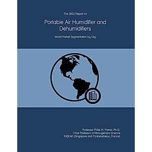 The 2023 Report on Portable Air Humidifier and Dehumidifiers: World Market Segmentation by City