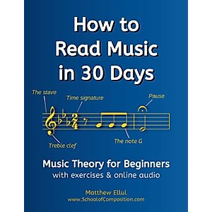 How to Read Music in 30 Days: Music Theory for Beginners - with exercises & online audio (Practical Musical Theory)