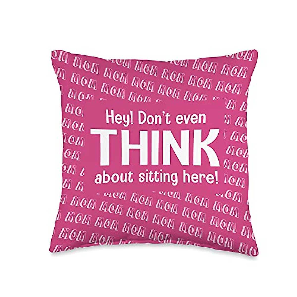 Hey Don't Even Think About Sitting Here Funny Mom Chair Seat Throw Pillow, 16x16, Multicolor