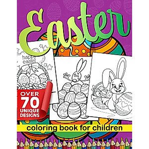 Easter Coloring Book For Children: over 70 unique fun and creative Easter drawings - Easter Eggs, Bunnies, Chickens, Eggs Baskets, Egg Hunt, Painting Easter Eggs. For Children age 3 to 10
