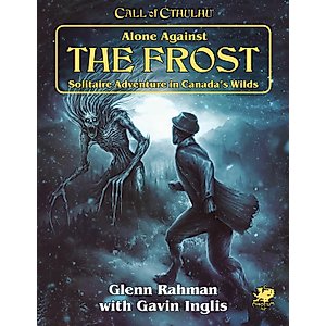 Call of Cthulhu: Alone Against The Frost: Solitaire Adventure in Canada's Wilds