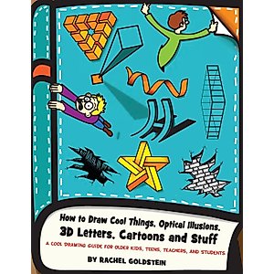 How to Draw Cool Things, Optical Illusions, 3D Letters, Cartoons and Stuff: A Cool Drawing Guide for Older Kids, Teens, Teachers, and Students (Drawing for Kids)