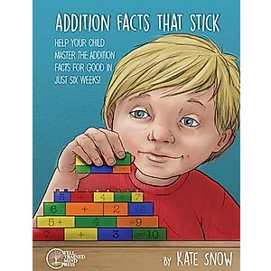 Addition Facts that Stick: Help Your Child Master the Addition Facts for Good in Just Six Weeks