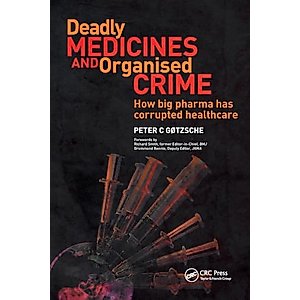Deadly Medicines and Organised Crime: How Big Pharma Has Corrupted Healthcare