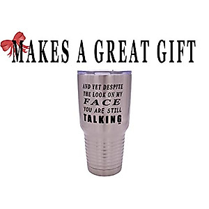 Rogue River Tactical Funny And Yet Despite The Look On My Face You Are Still Talking Large 30 Ounce Travel Tumbler Mug Cup w/Lid Sarcastic Work Gift For Boss Manager or Supervisor