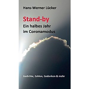Stand-by Ein halbes Jahr im Coronamodus: Gedichte, Zahlen, Gedanken & mehr (German Edition)